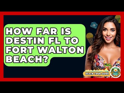 How Far Is Destin FL To Fort Walton Beach? - Beach Tour Guide