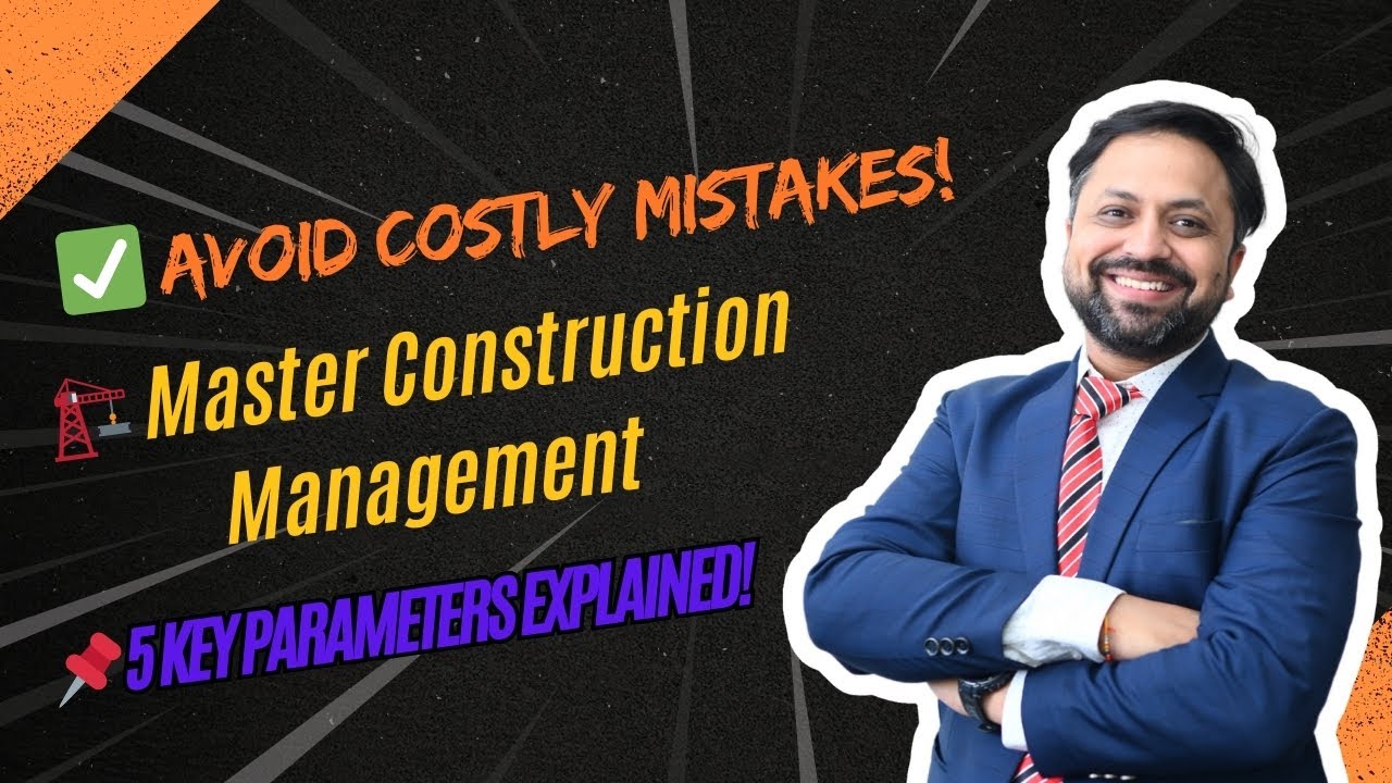 5 Essential Parameters for Systematic Construction Management | Avoid Costly Mistakes!