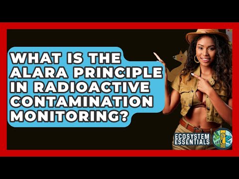 What Is The ALARA Principle In Radioactive Contamination Monitoring? - Ecosystem Essentials