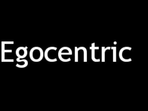 How to Pronounce Egocentric