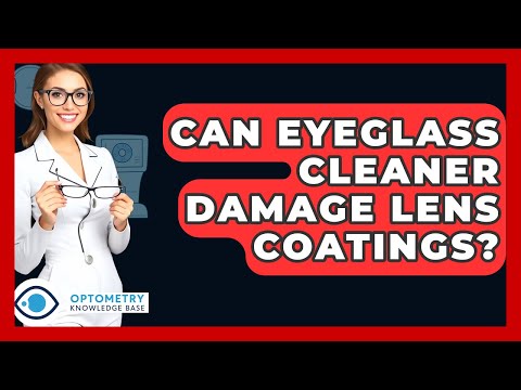 Can Eyeglass Cleaner Damage Lens Coatings? - Optometry Knowledge Base