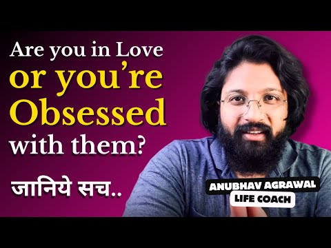 Difference between LOVE & OBSESSION - Explained in Hindi by Anubhav Agrawal