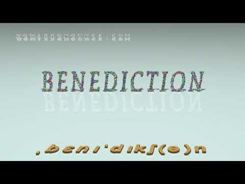 benediction - pronunciation + Examples in sentences and phrases