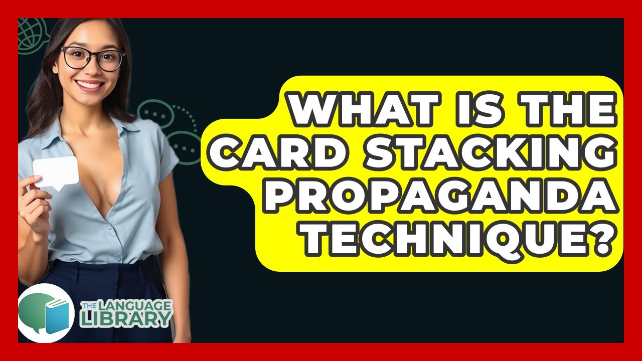 What Is The Card Stacking Propaganda Technique? - The Language Library