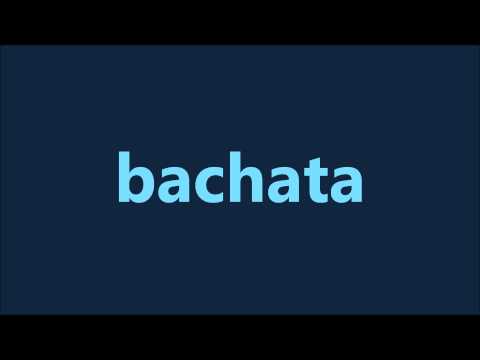 How to Pronounce in spanish the word: bachata