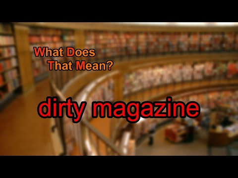 What does dirty magazine mean?