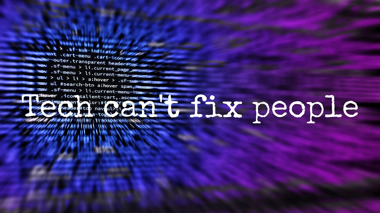 Tech Can't Fix People
