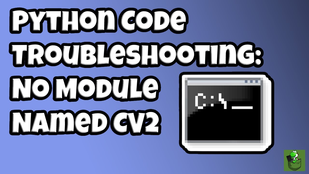 Python Troubleshooting: No Module Named CV2