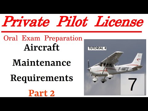 Private Pilot License Oral Exam Preparation - Tutorial 7 - Aircraft Maintenance Requirements Part 2