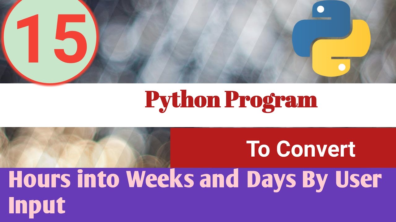 Python Program | To Convert Hours into Weeks and Days | Python Examples