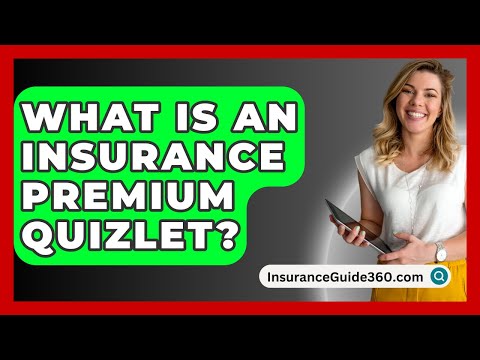 What Is An Insurance Premium Quizlet? - InsuranceGuide360.com