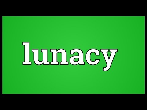 Lunacy Meaning