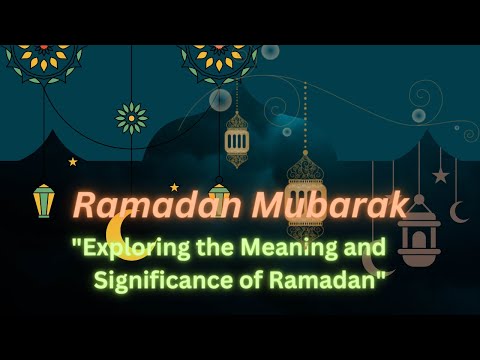 Ramada Mubarak | "Exploring the Meaning and Significance of Ramadan"