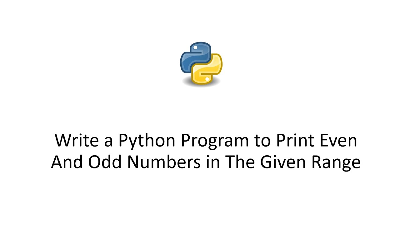 Write a Python Program to Print Even And Odd Numbers in The Given Range