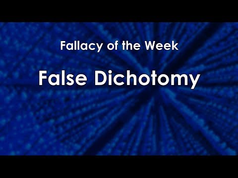 False Dichotomy (Fallacy of the Week)