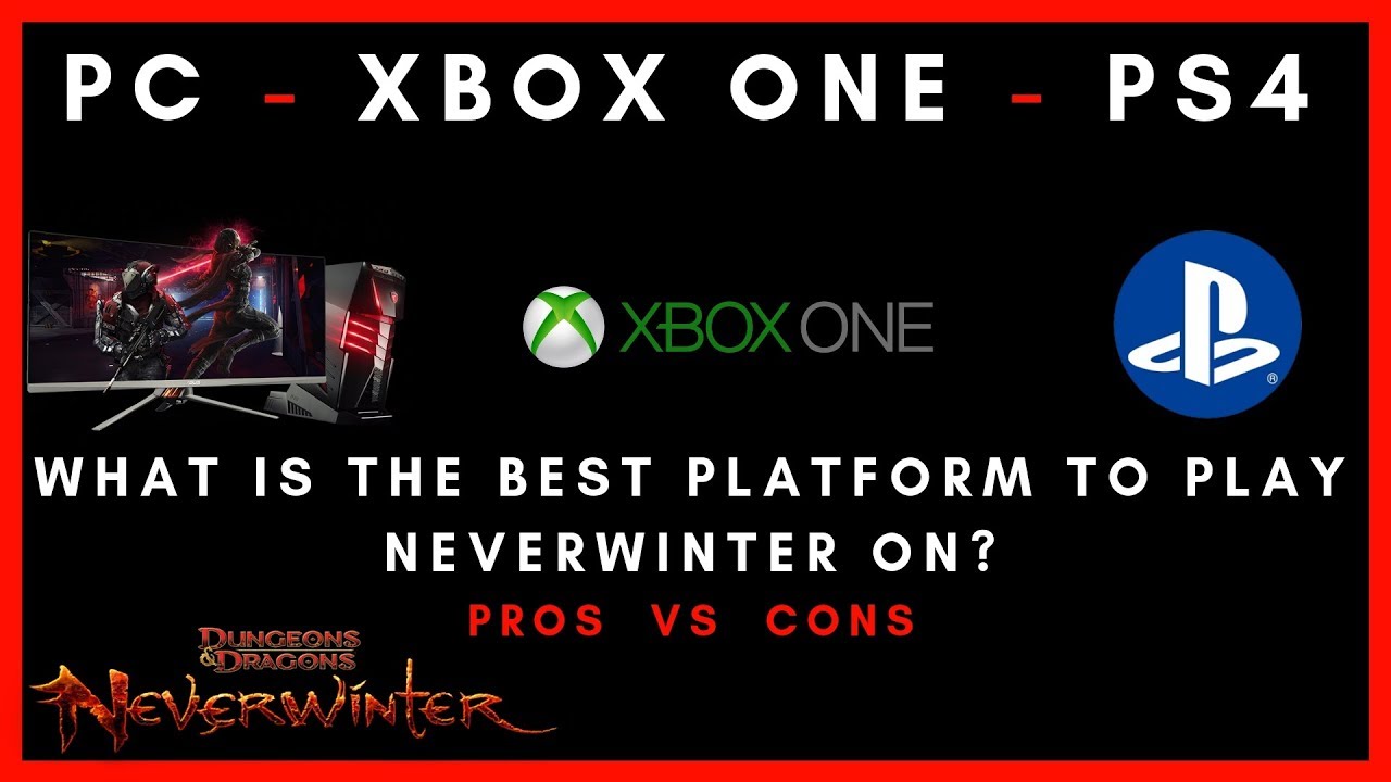 PC vs XBOX ONE vs PS4 - What's The Best Platform To Play Neverwinter On - Pros vs Cons