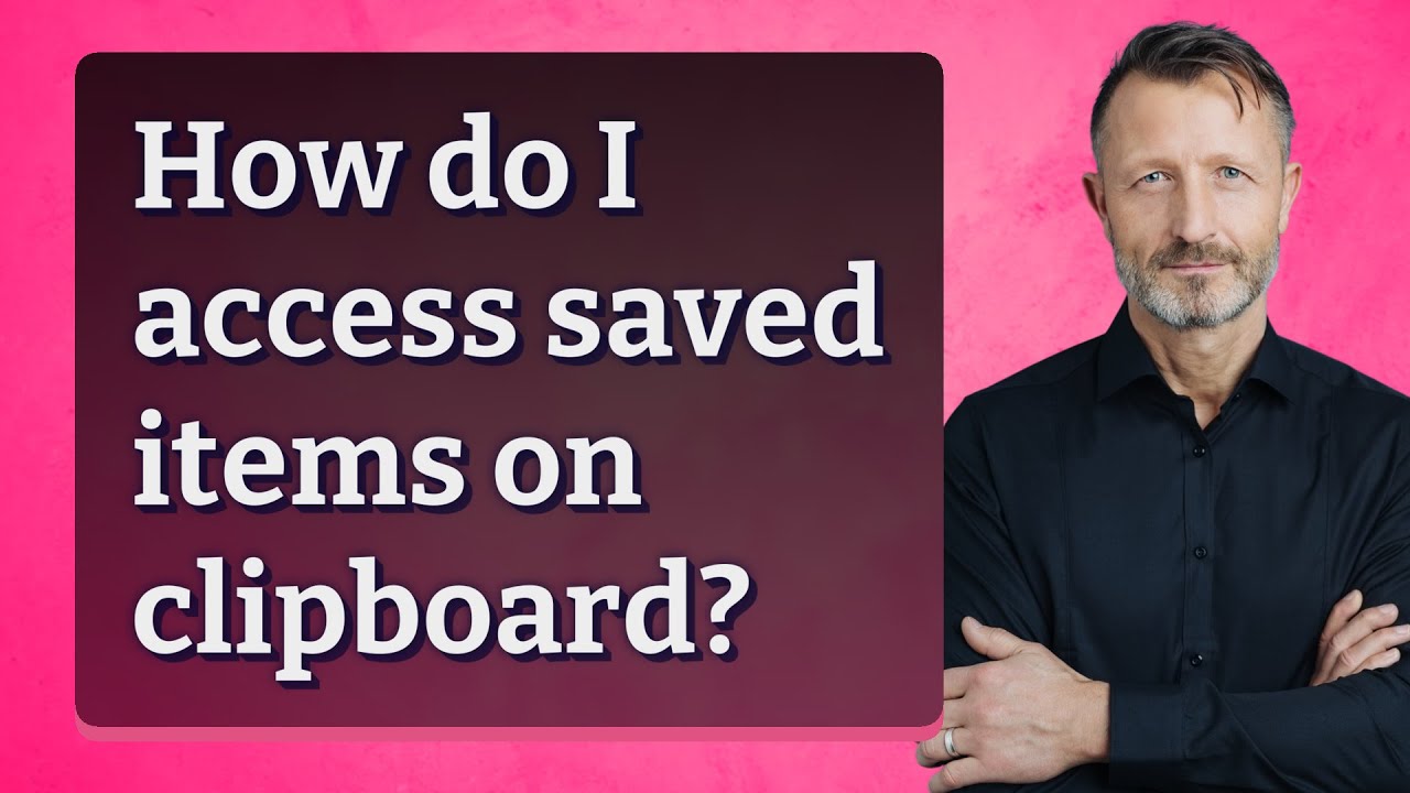 How do I access saved items on clipboard?
