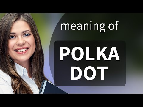 Polka dot • POLKA DOT meaning