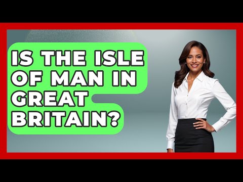 Is The Isle Of Man In Great Britain? - United Kingdom Explorers