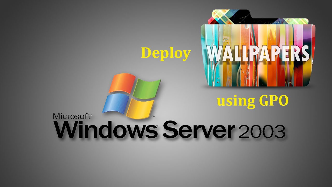 Server 2003 - How to deploy wallpapers in client systems using group policy in Windows Server 2003