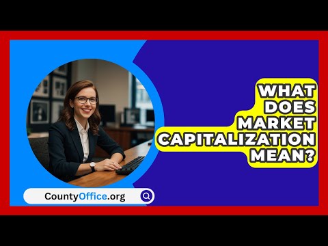 What Does Market Capitalization Mean? - CountyOffice.org