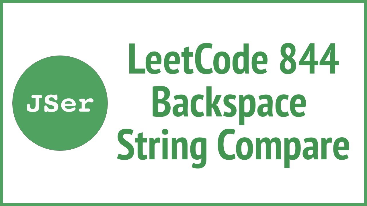 LeetCode 844. Backspace String Compare| JSer - JavaScript & Algorithm