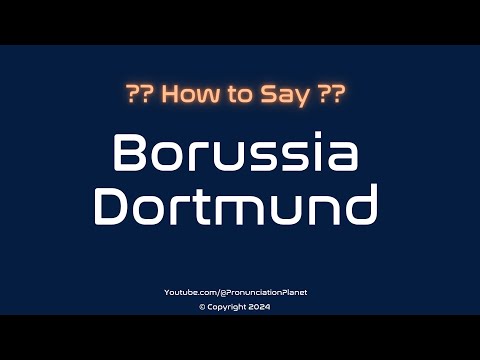How to Pronounce Borussia Dortmund Football Club? (CORRECTLY) | Pronunciation Planet