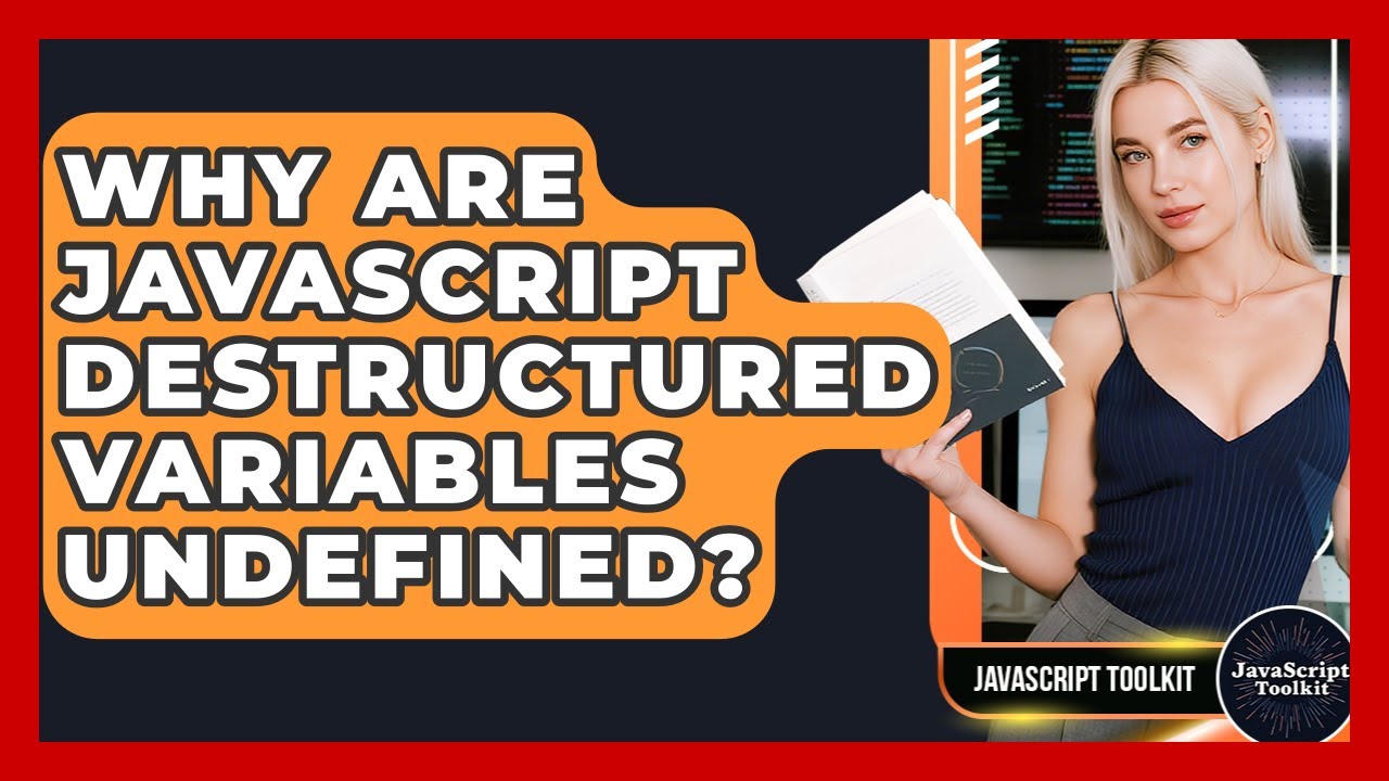 Why Are JavaScript Destructured Variables Undefined? - JavaScript Toolkit