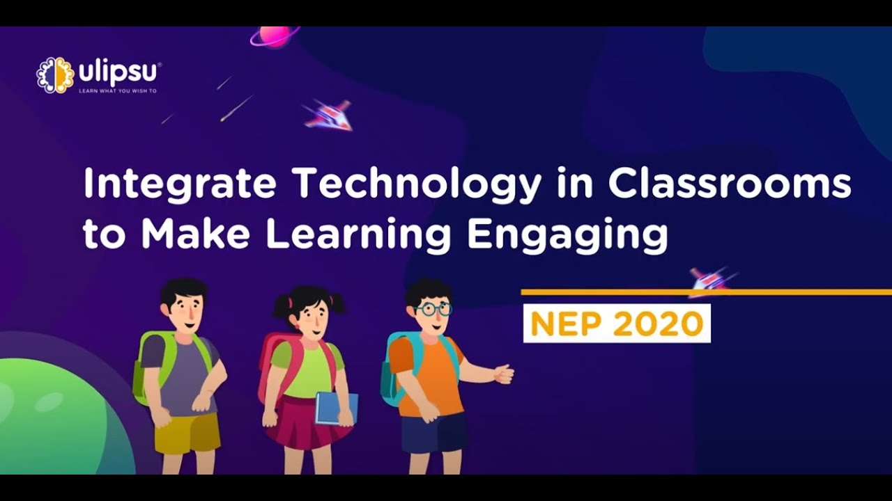 Integrate technology in classrooms to make learning engaging