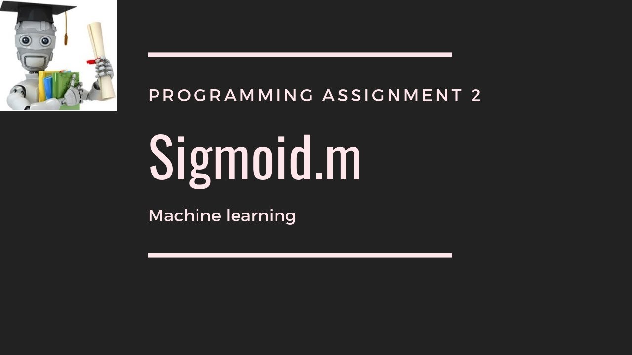 sigmoid.m - Programming Assignment 2 Machine Learning