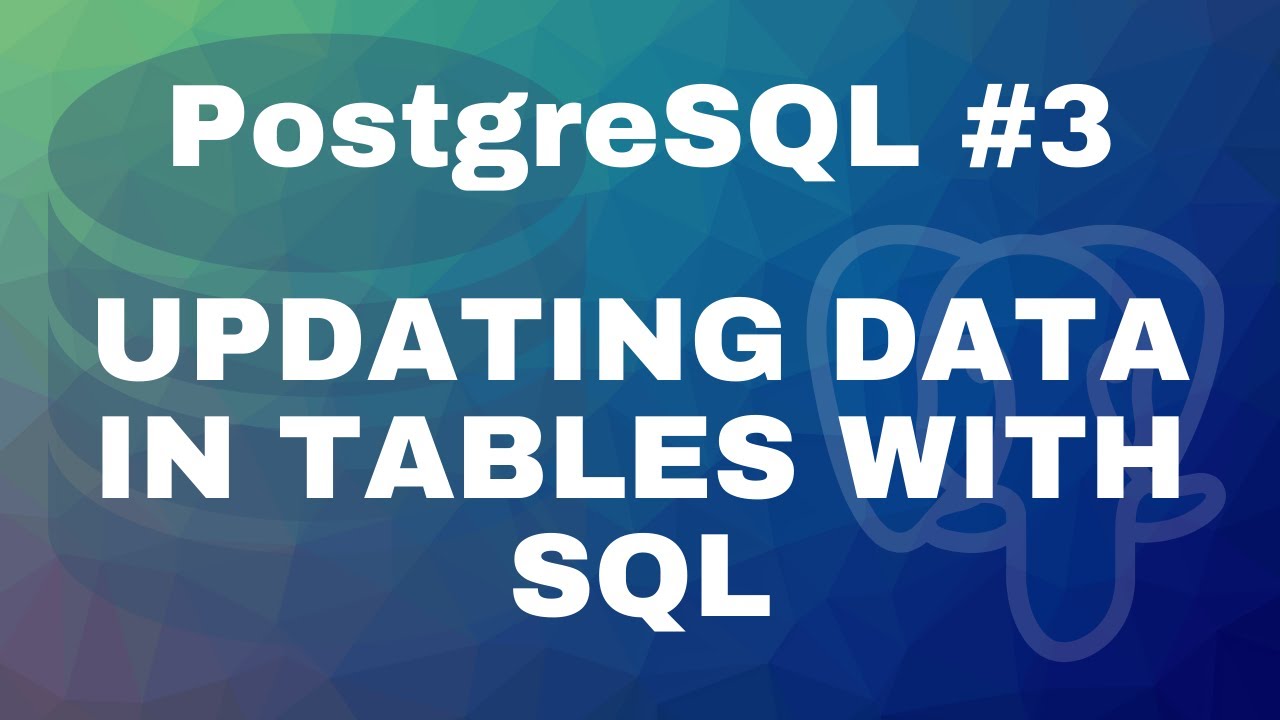 PostgreSQL tutorial #3: Updating data in tables with SQL