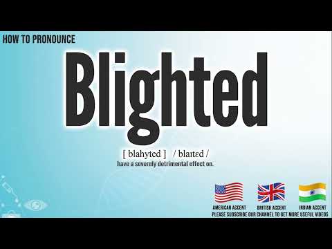 Blighted Pronunciation | How to Pronounce (say) Blighted CORRECTLY | Medical Meaning
