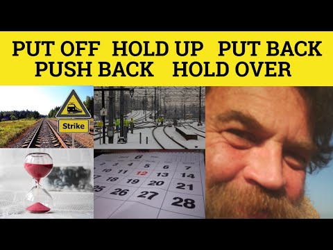 🔵 Put Off Put Back Push Back Hold Over Hold Up - Meaning Delay or Postpone - Phrasal Verbs