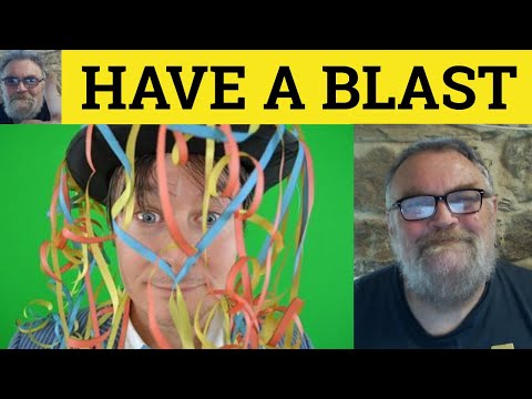 🔵 A Blast Meaning - Have a Blast Examples - Define Be a Blast Examples - English Idioms