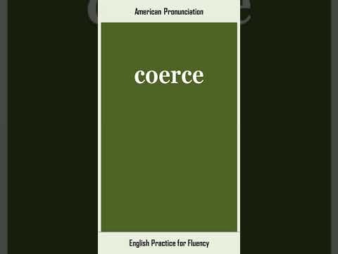 coerce, How to Say or Pronounce COERCE in American, British English, Pronunciation