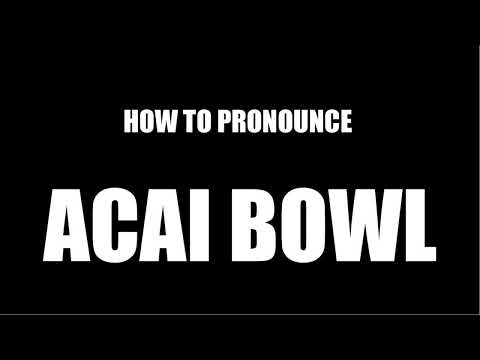 How To Pronounce Acai Bowl