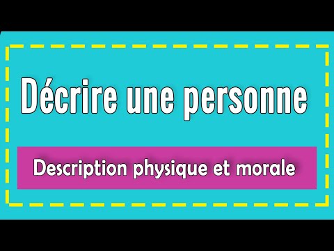 Décrire une personne : description physique et morale