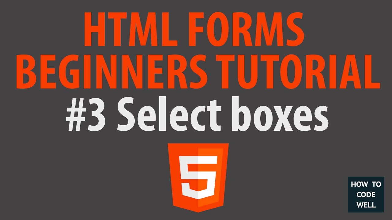 HTML 5 forms beginners tutorial 3 | select boxes