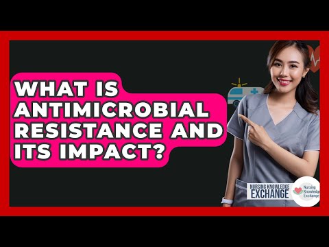 What Is Antimicrobial Resistance And Its Impact? - Nursing Knowledge Exchange