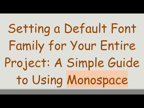 Setting a Default Font Family for Your Entire Project: A Simple Guide to Using Monospace