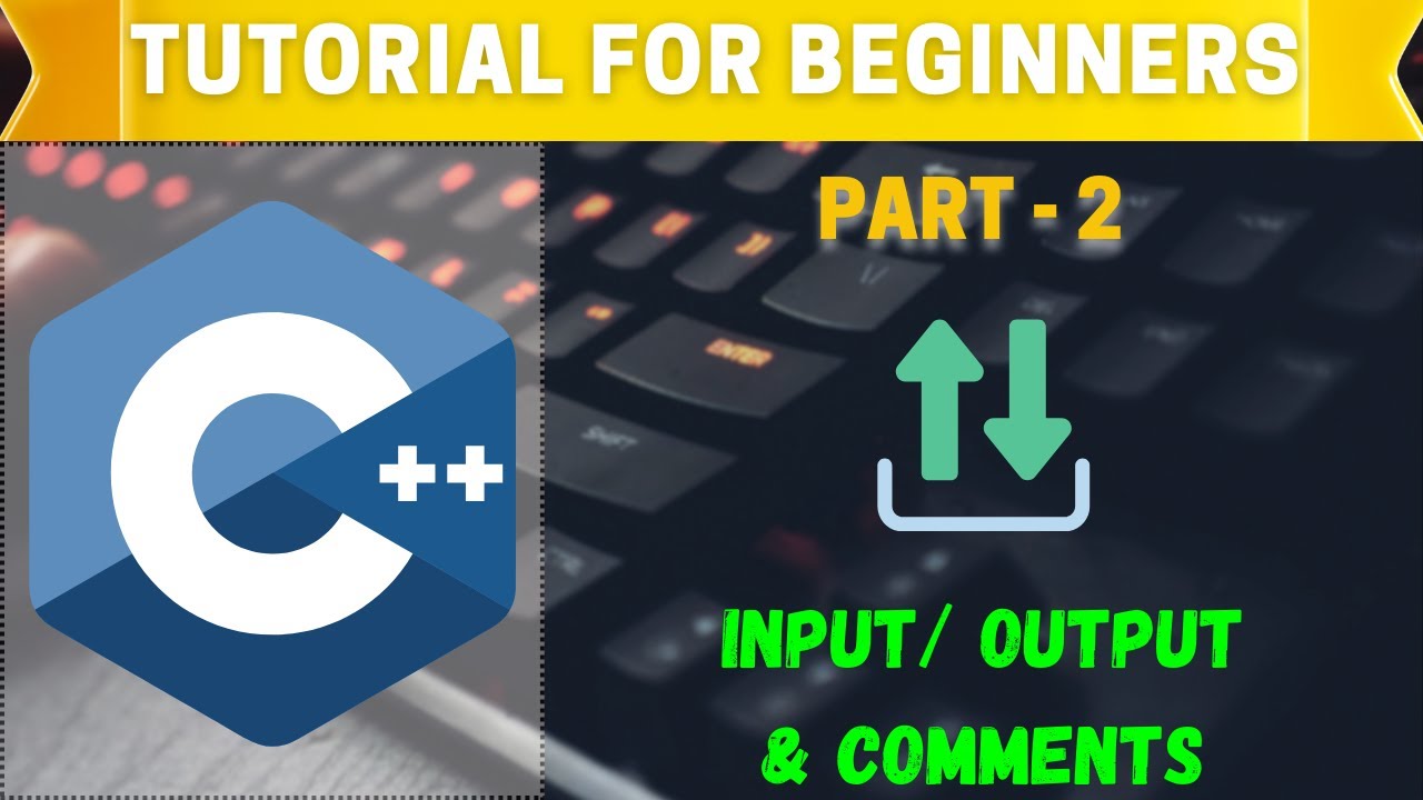 C++ Tutorial for Beginners: Part 2| Input/Output, Variables Explained