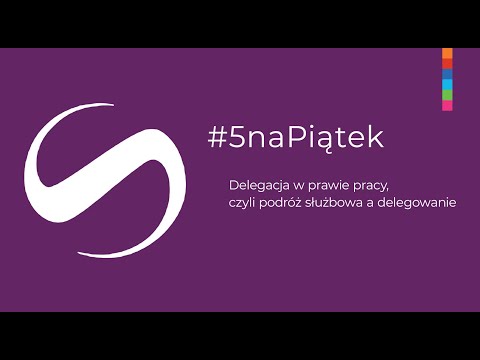 #5naPiątek: Delegacja w prawie pracy, czyli podróż służbowa a delegowanie