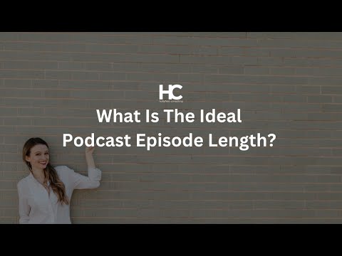 What Is The Ideal Podcast Episode Length?
