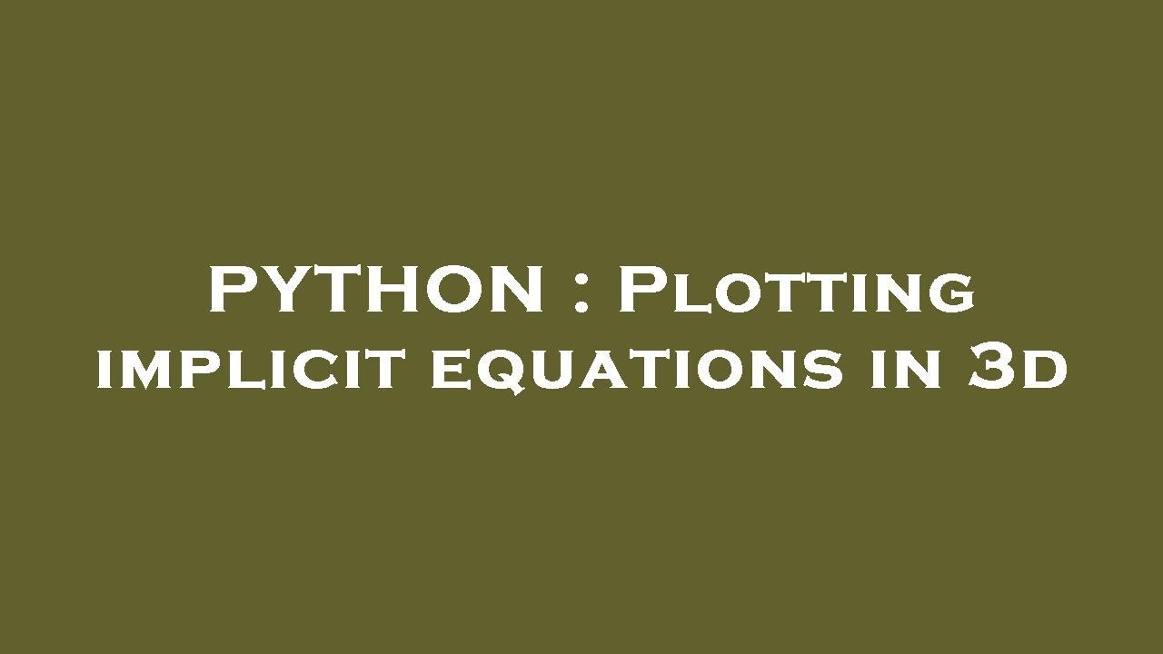 PYTHON : Plotting implicit equations in 3d