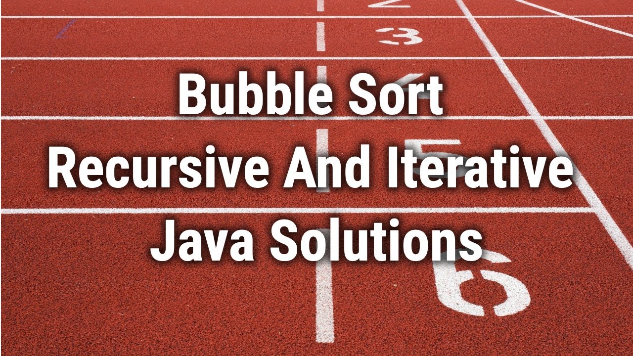 Bubble Sort Java Programming Recursive And Iterative Solutions