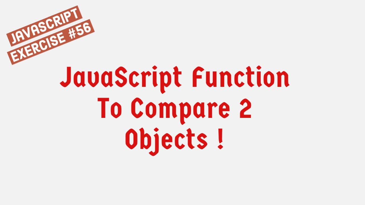 JavaScript Function To Compare 2 Objects !