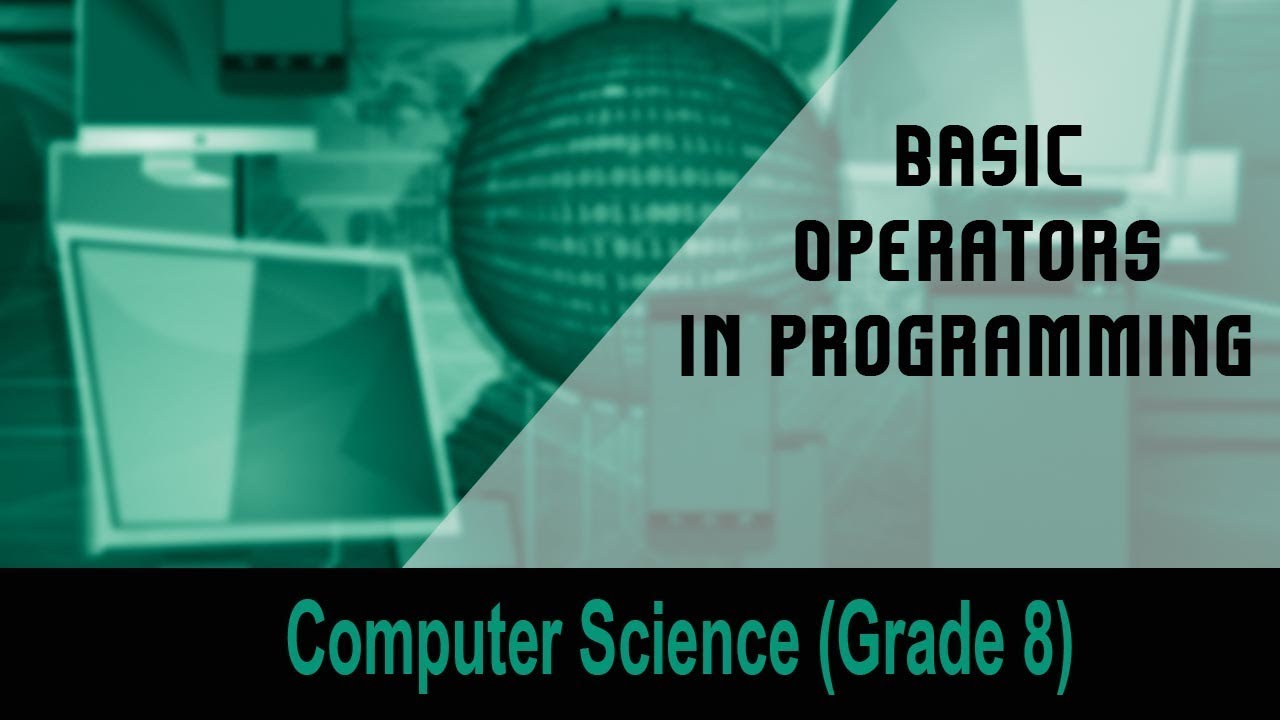 Computer science(Grade 8) : Introduction to Computers | BASIC Operators in Programming | Unit 13
