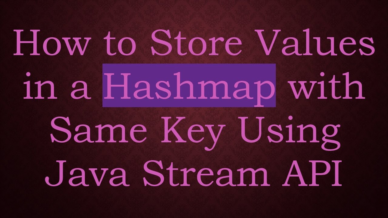 How to Store Values in a Hashmap with Same Key Using Java Stream API