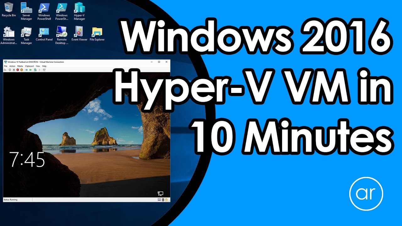 How to Install a VM using Windows Server 2016 Hyper-V in 10 Minutes