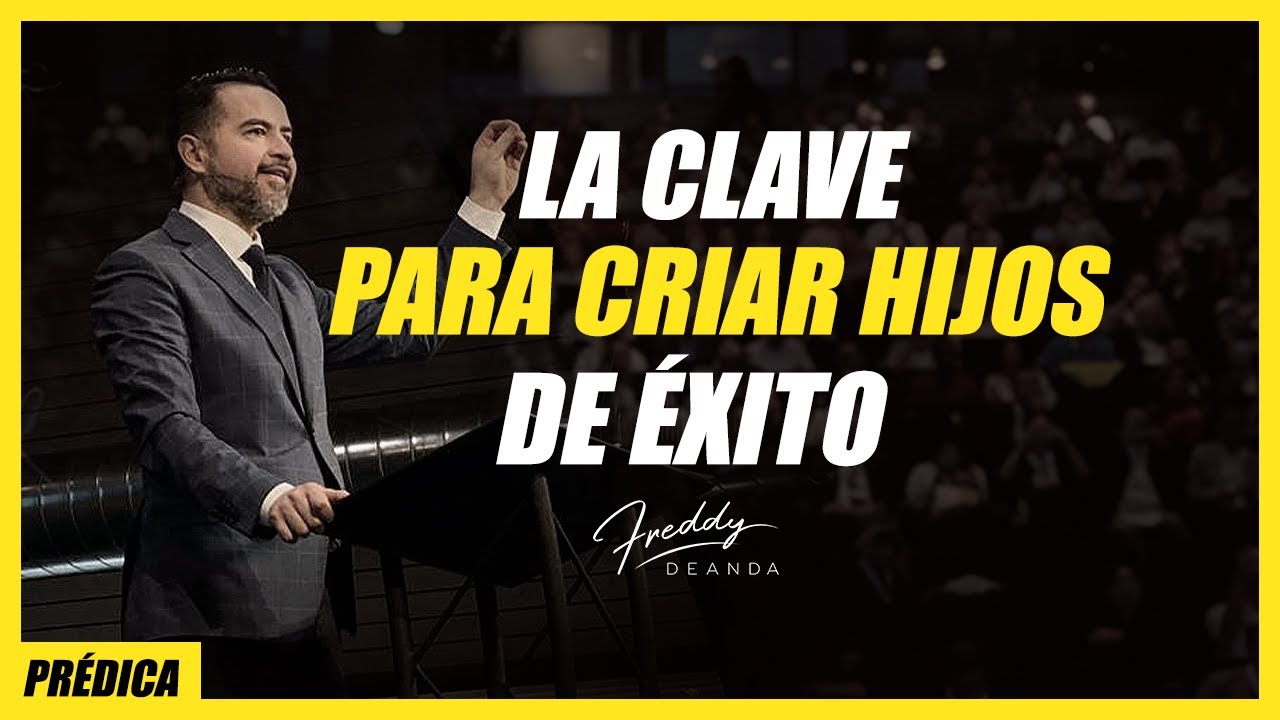 La clave para criar hijos de exito - Freddy DeAnda